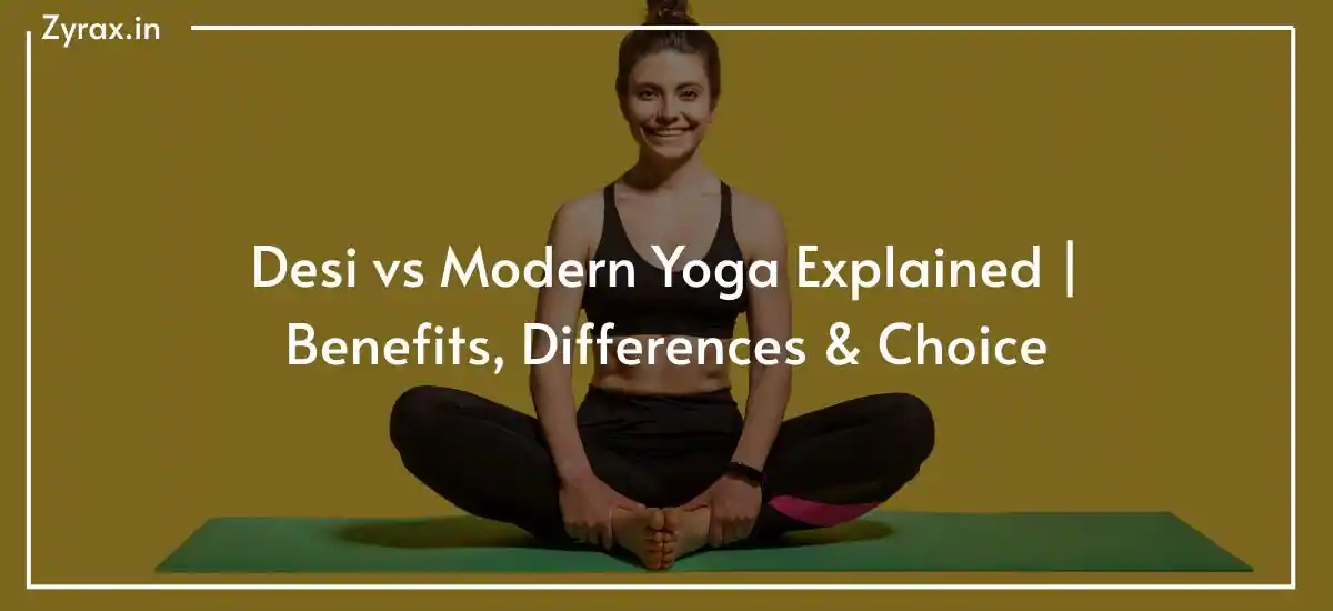Desi vs Modern Yoga Explained | Benefits, Differences & Choice